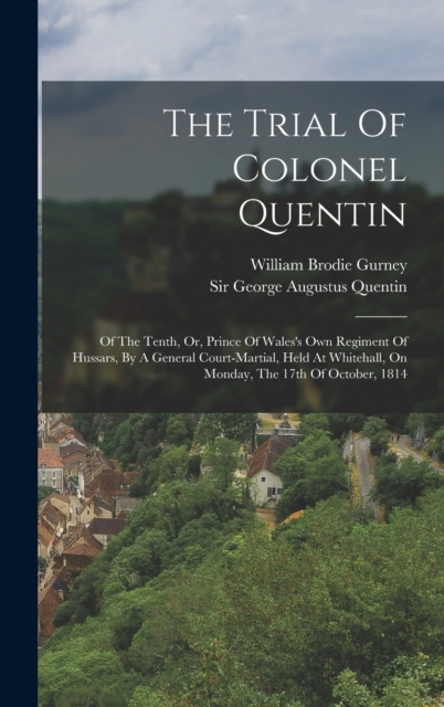 The Trial Of Colonel Quentin : Of The Tenth, Or, Prince Of Wales's Own ...