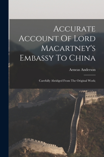 Accurate Account Of Lord Macartney's Embassy To China; Carefully ...