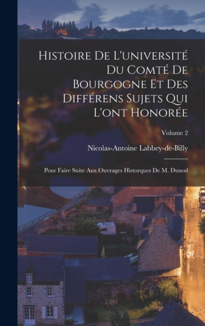 Histoire De L'universite Du Comte De Bourgogne Et Des Differens Sujets ...