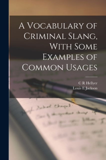 A Vocabulary of Criminal Slang, With Some Examples of Common Usages ...