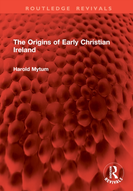 The Origins of Early Christian Ireland: Harold Mytum: 9781032875750 ...