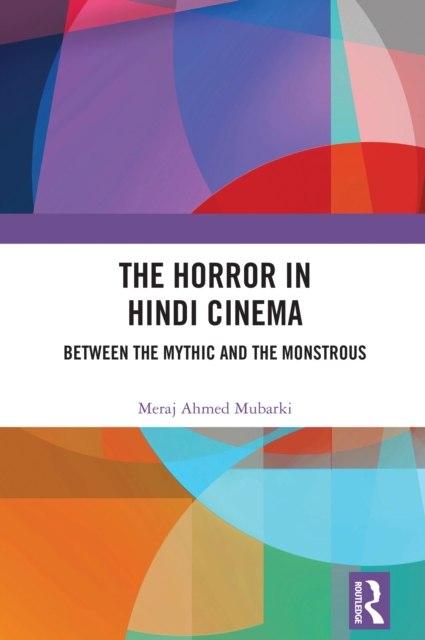 Horror in Hindi Cinema : Between the Mythic and the Monstrous: Meraj ...