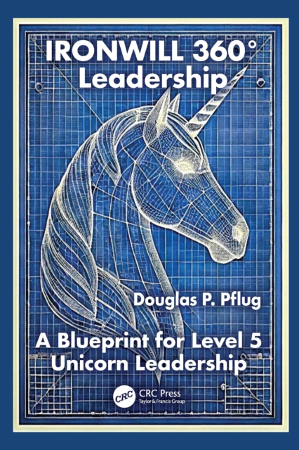 Ironwill 360(deg) Leadership : A Blueprint for Level 5 Unicorn ...
