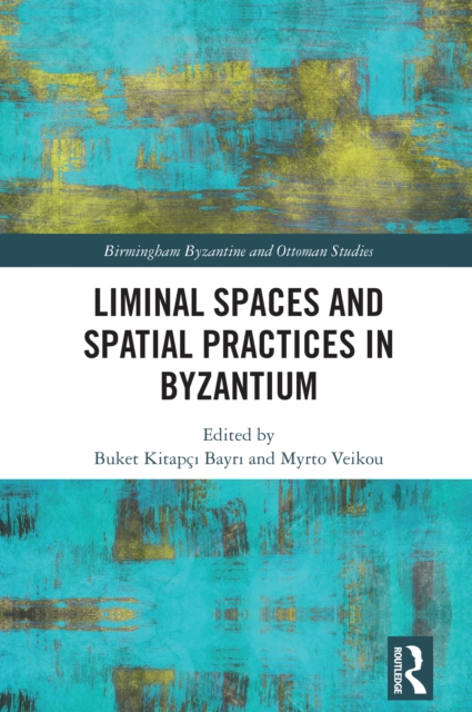 Liminal Spaces and Spatial Practices in Byzantium: : 9781040508237: hive.co.uk