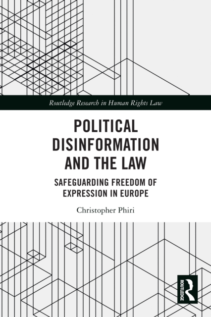 Political Disinformation and the Law : Safeguarding Freedom of Expression In Europe: Christopher ...