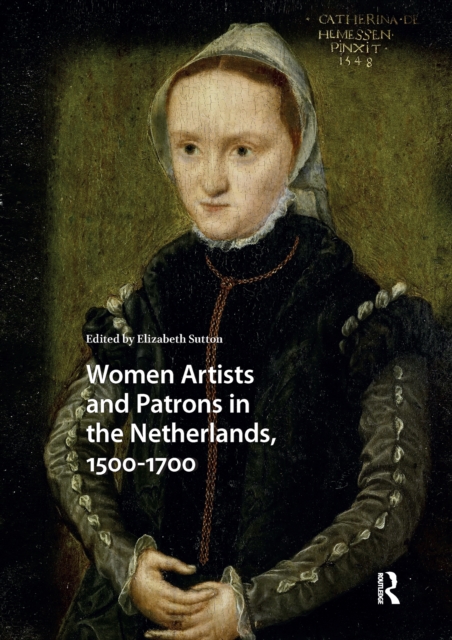 Women Artists and Patrons in the Netherlands, 1500-1700 ...