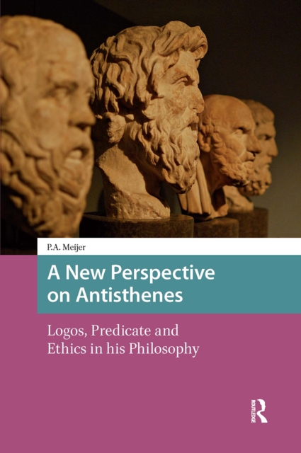 A New Perspective on Antisthenes : Logos, Predicate and Ethics in his ...