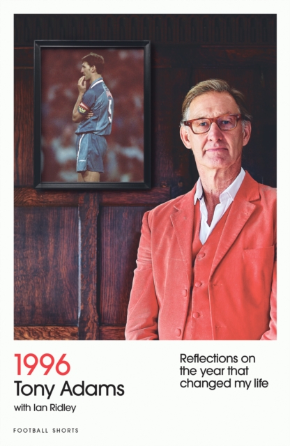 1996 : Reflections on the year that changed my life: Tony Adams ...