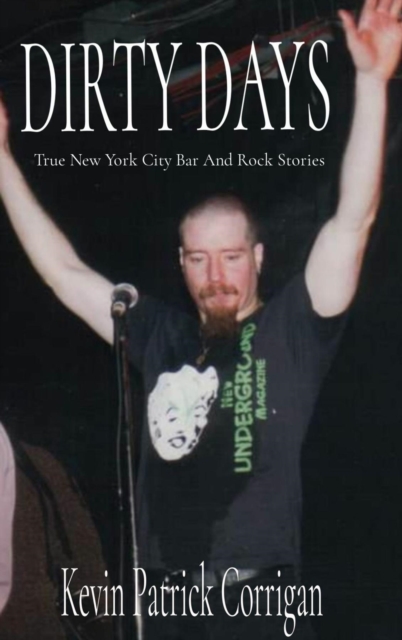 DIRTY DAYS : True New York City Bar And Rock Stories: Kevin Patrick ...