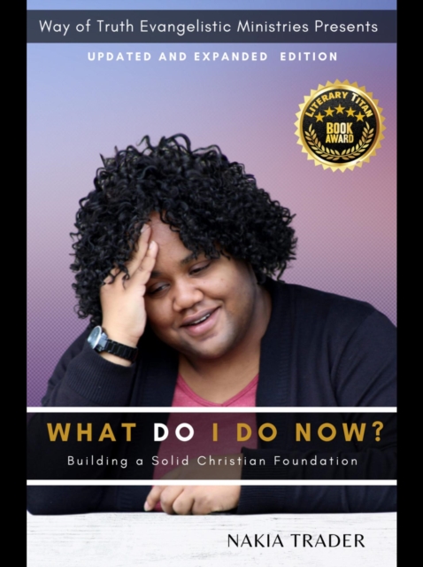 What Do I Do Now? : Building a Solid Christian Foundation: Nakia Trader ...