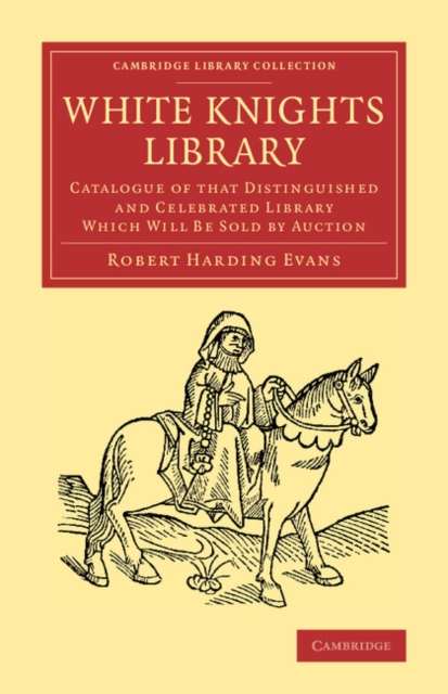 White Knights Library : Catalogue of that Distinguished and Celebrated ...