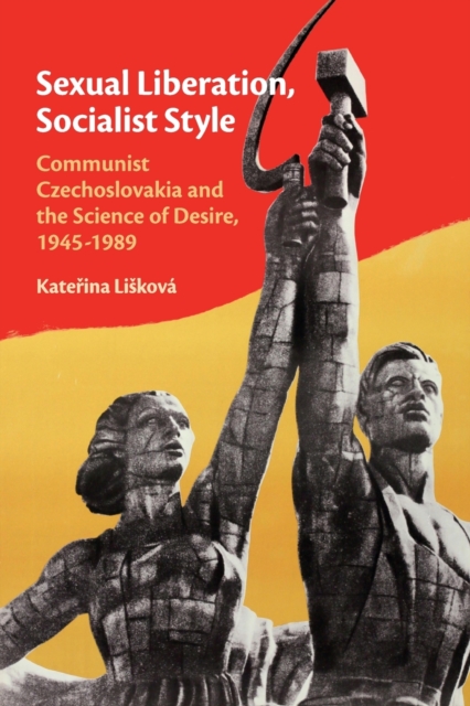 Sexual Liberation, Socialist Style : Communist Czechoslovakia and the ...