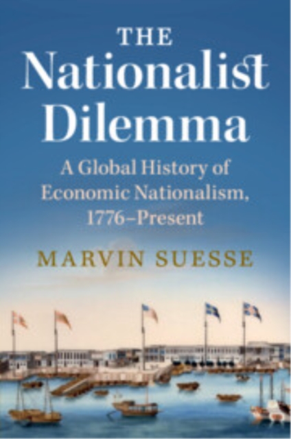 The Nationalist Dilemma : A Global History of Economic Nationalism ...