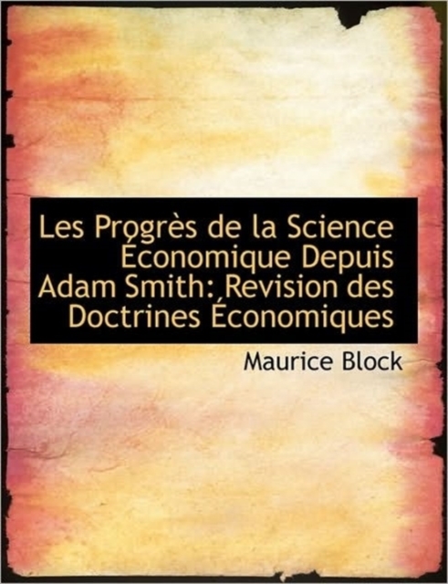 Les Progr?'s de La Science Conomique Depuis Adam Smith : Revision Des ...