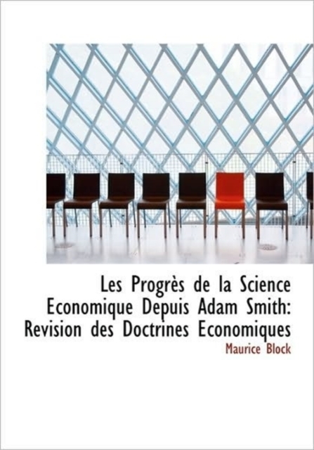 Les Progr?'s de La Science Conomique Depuis Adam Smith : Revision Des ...