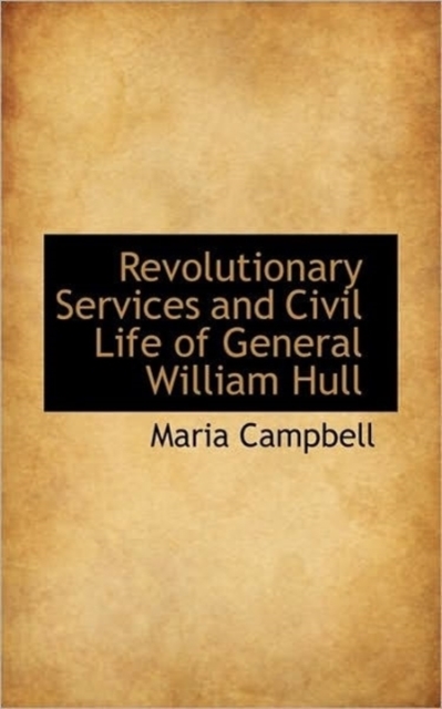 Revolutionary Services and Civil Life of General William Hull: Dave ...