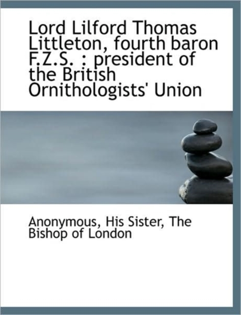 Lord Lilford Thomas Littleton, Fourth Baron F.Z.S. : President of the ...