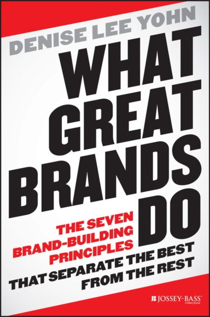 What Great Brands Do : The Seven Brand-Building Principles that ...