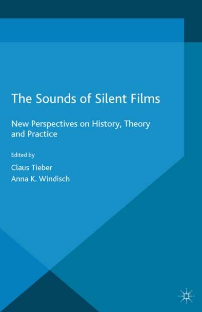 Sounds of Silent Films : New Perspectives on History, Theory and ...