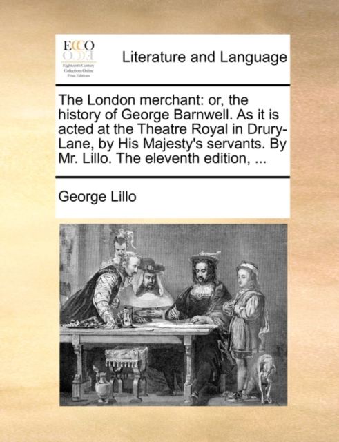 The London Merchant : Or, the History of George Barnwell. as It Is ...