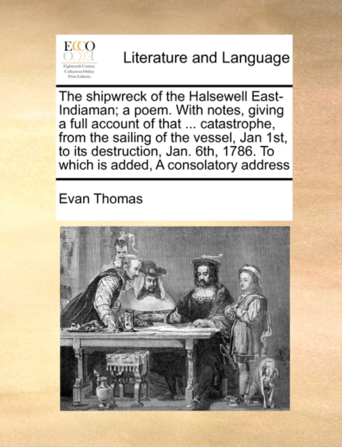 The Shipwreck of the Halsewell East-Indiaman; A Poem. with Notes ...