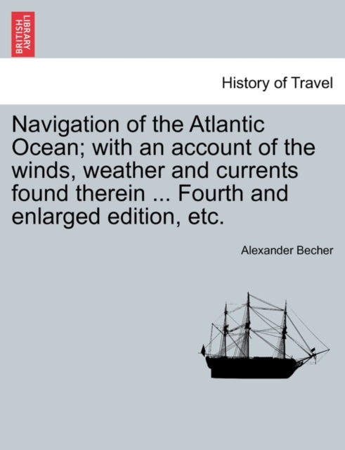 Navigation of the Atlantic Ocean; With an Account of the Winds, Weather ...