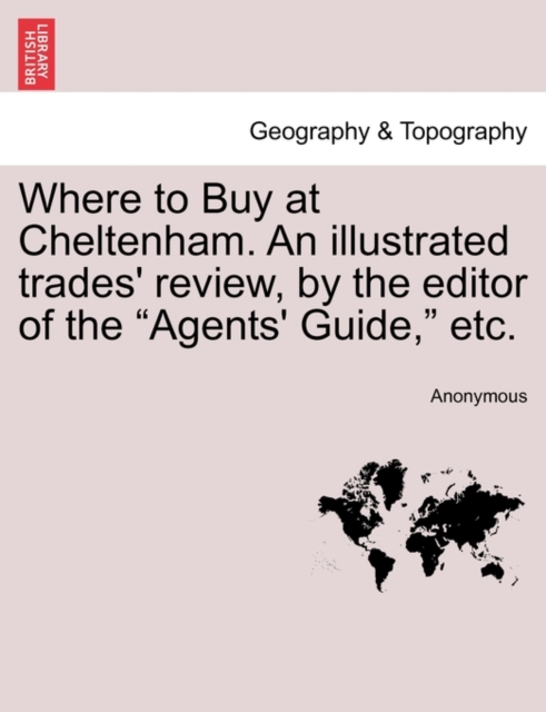 Where to Buy at Cheltenham. an Illustrated Trades' Review, by the ...
