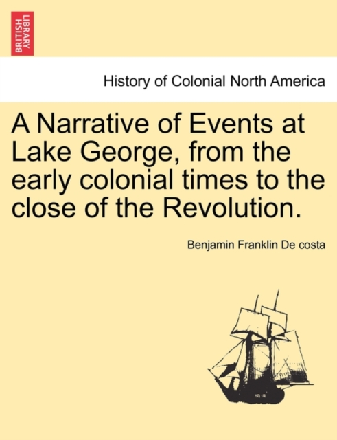 A Narrative of Events at Lake George, from the Early Colonial Times to ...