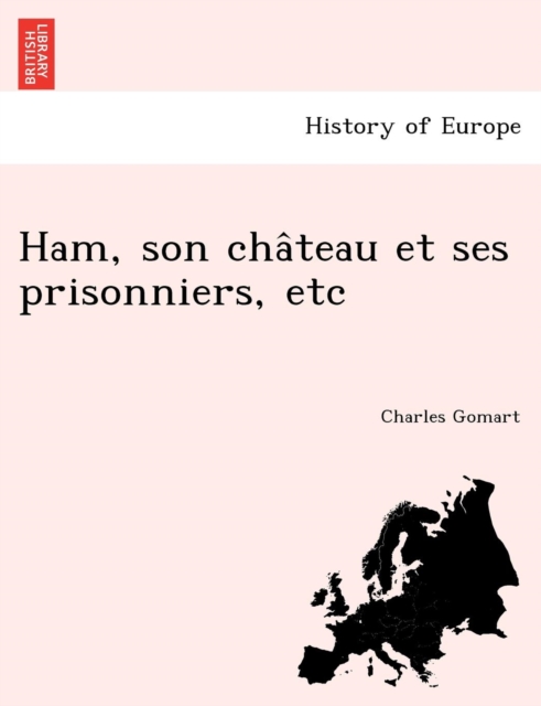 Ham, Son Cha Teau Et Ses Prisonniers, Etc: CHARLES GOMART ...