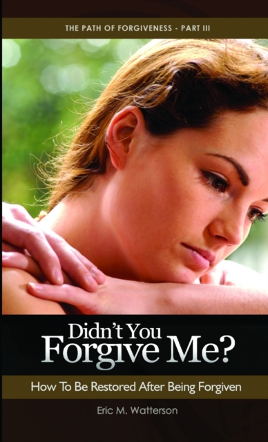 Didn’t You Forgive Me? How to Be Restored After Being Forgiven: Eric ...