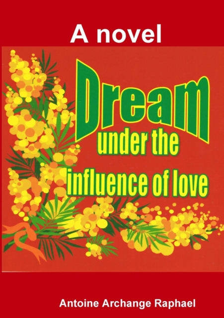Dream Under the Influence of Love (a Novel): self-publisher Antoine ...