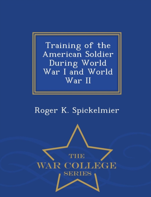 Training of the American Soldier During World War I and World War II ...