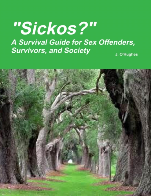 "Sickos?" - A Survival Guide for Sex Offenders, Survivors and Society ...