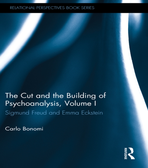 Cut and the Building of Psychoanalysis, Volume I : Sigmund Freud and ...