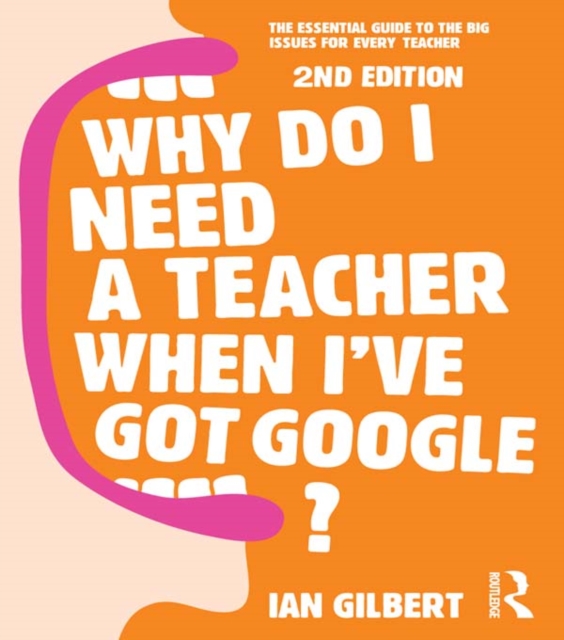 Why Do I Need a Teacher When I've got Google? : The essential guide to ...