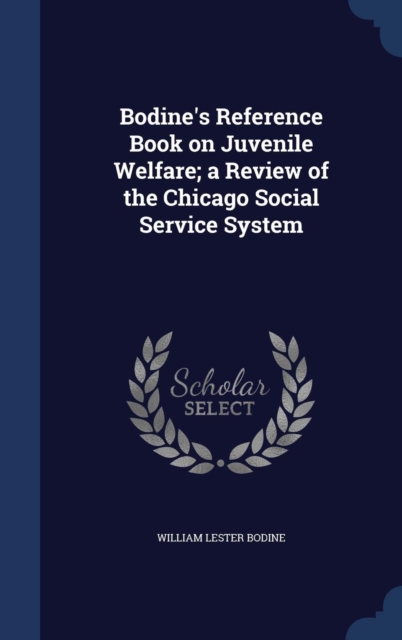 Bodine's Reference Book on Juvenile Welfare; A Review of the Chicago ...