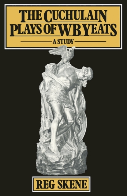 The Cuchulain Plays of W. B. Yeats : A Study: R Skene: 9781349022229 ...