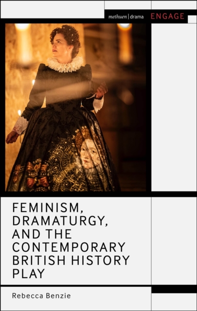 Feminism, Dramaturgy, and the Contemporary British History Play ...
