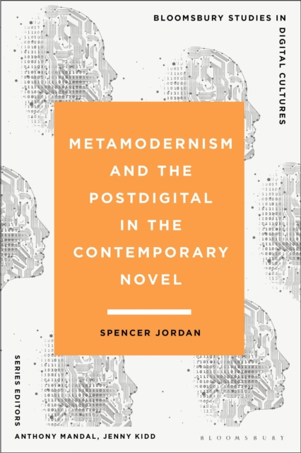 Metamodernism and the Postdigital in the Contemporary Novel: Spencer ...