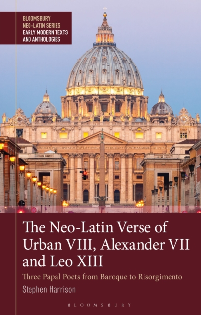 The Neo-Latin Verse of Urban VIII, Alexander VII and Leo XIII : Three ...