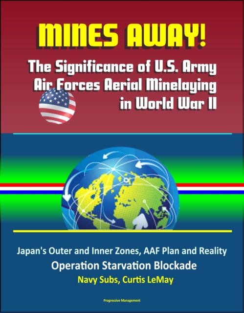 Mines Away! The Significance of U.S. Army Air Forces Aerial Minelaying ...