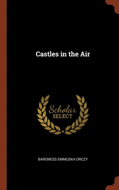 Castles in the Air: Baroness Emmuska Orczy: 9781374836662: hive.co.uk