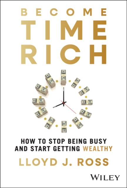 Become Time Rich : How to Stop Being Busy and Start Getting Wealthy ...