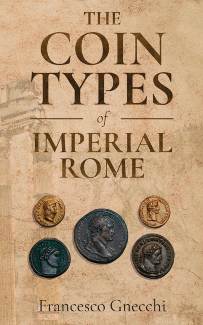 The Coin Types of Imperial Rome : With 28 Plates and 2 Synoptical ...