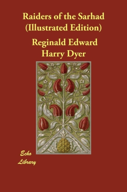 Raiders of the Sarhad (Illustrated Edition): Reginald Edward Harry Dyer ...
