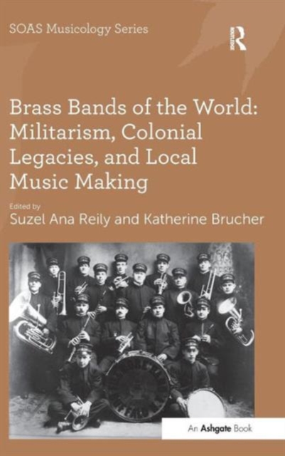Brass Bands of the World: Militarism, Colonial Legacies, and Local ...