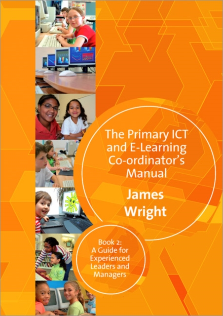The Primary ICT & E-learning Co-ordinator's Manual : Book Two, A Guide ...
