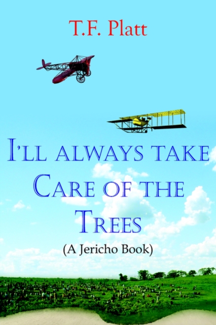 I'll Always Take Care of the Trees : (A Jericho Book): T.F. Platt ...