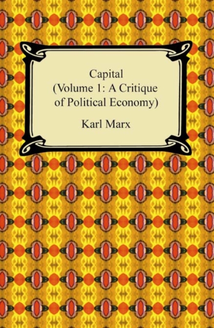 Capital (Volume 1: A Critique of Political Economy) : A Critique of ...