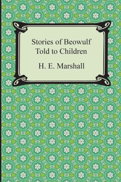 Stories of Beowulf Told to Children: H E Marshall: 9781420948721: hive ...